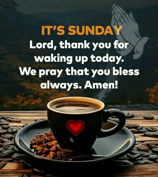 It's Sunday. Lord, Thank You For For Waking Up Today. We Pray That You ...
