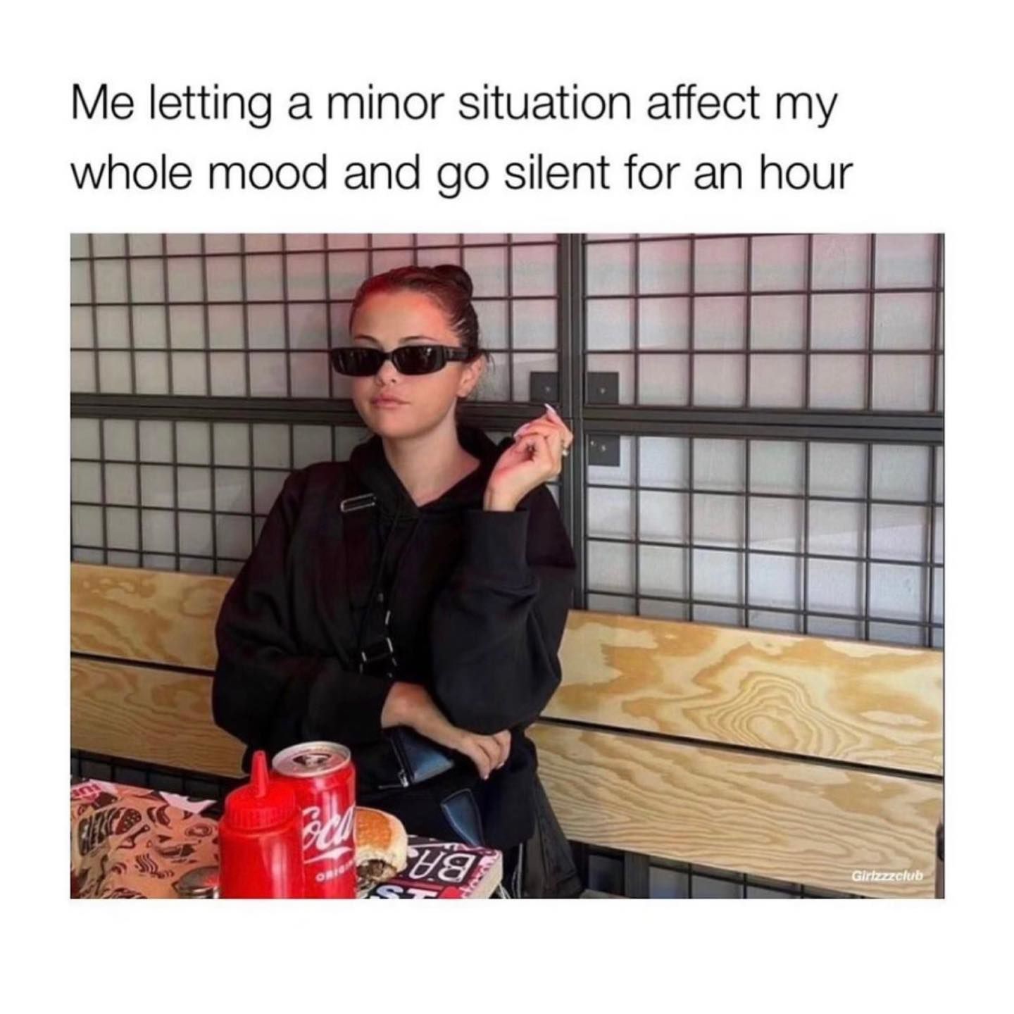 Me Letting A Minor Situation Affect My Who Mood And Go Silent For An ...