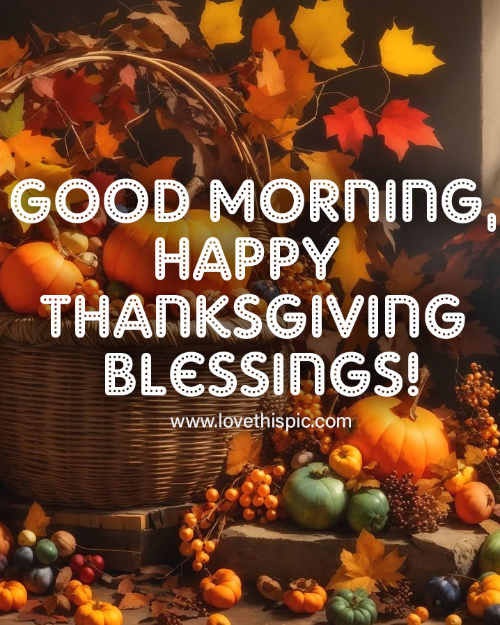 Have A Happy Thanksgiving! Good Morning With Many Blessings! Pictures ...