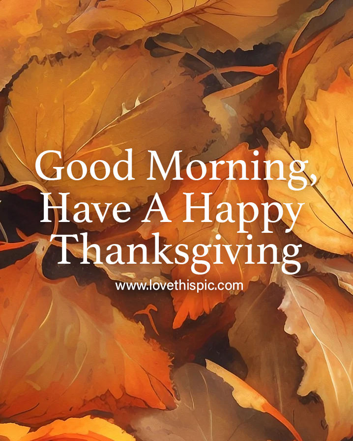 Have A Happy Thanksgiving Morning Pictures, Photos, and Images for ...