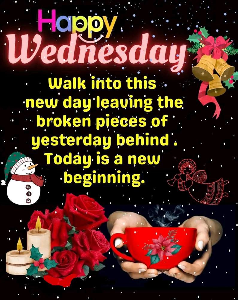 Happy Wednesday. Walk Into This New Day Leaving The Broken Pieces Of ...