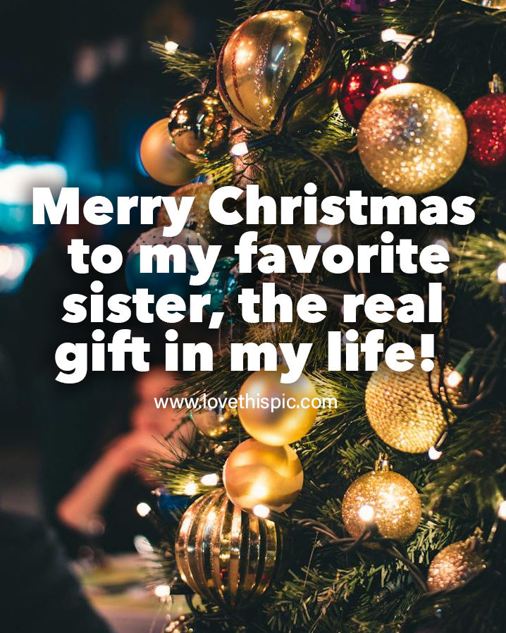 Merry Christmas To My Favorite Sister, The Real Gift In My Life ...