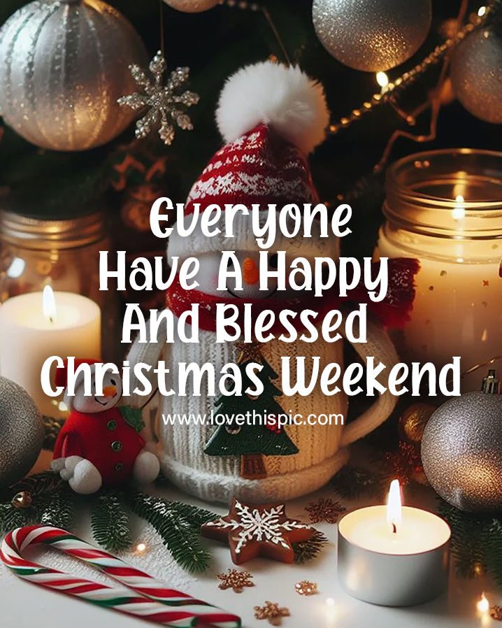 Everyone Have A Happy And Blessed Christmas Weekend Pictures, Photos ...