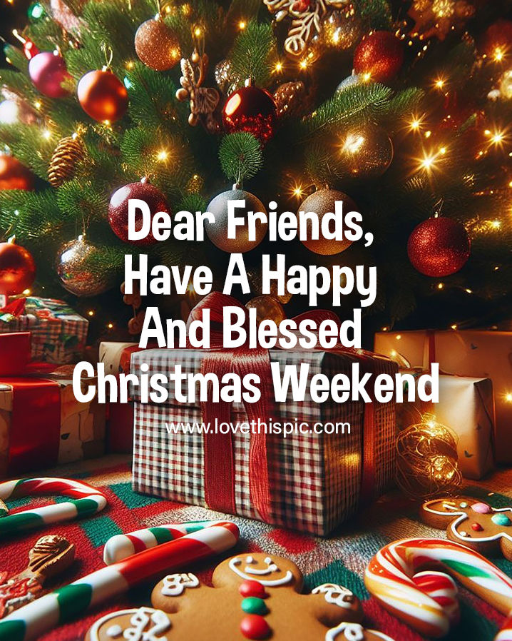 Dear Friends, Have A Happy And Blessed Christmas Weekend Pictures ...