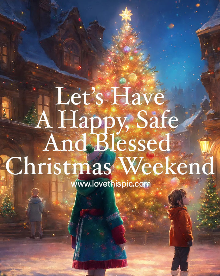 Let's Have A Happy, Safe And Blessed Christmas Weekend Pictures, Photos ...