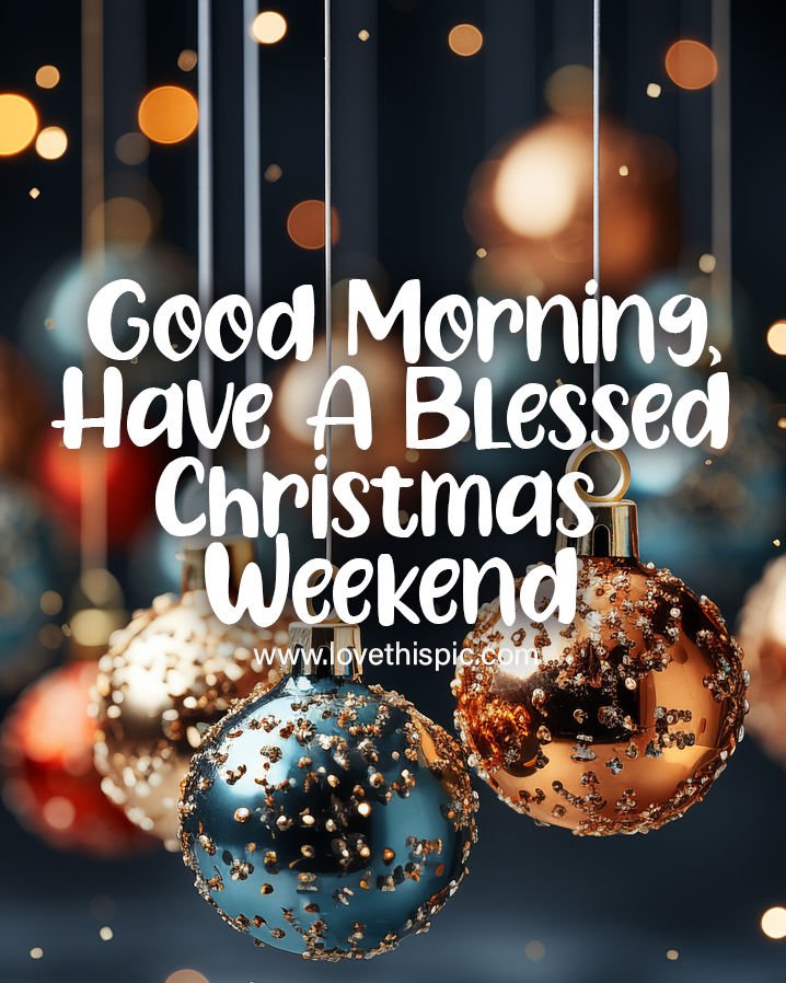 Good Morning, Have A Blessed Christmas Weekend Pictures, Photos, and ...