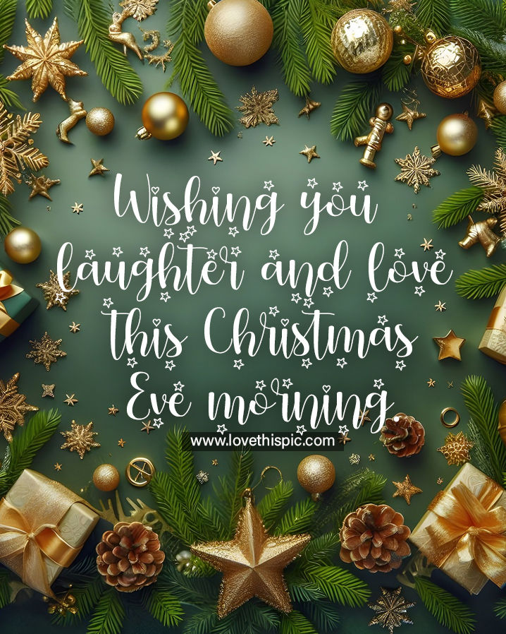 Wishing You Laughter And Love This Christmas Eve Morning. Pictures ...