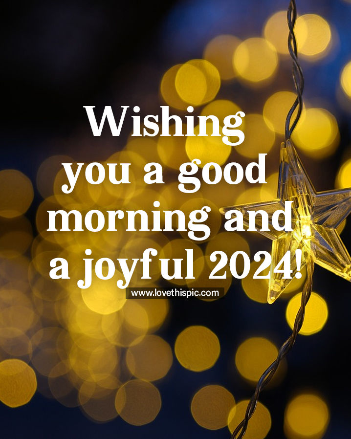 Wishing You A Good Morning And A Joyful 2024! Pictures, Photos, and ...