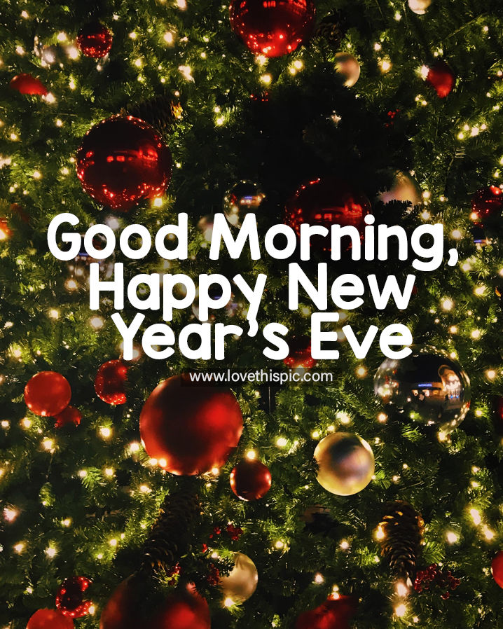 Good Morning, Happy New Year's Eve Message Pictures, Photos, and Images ...