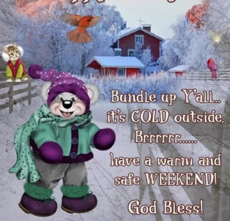 Bundle Up Yall. It's Cold Outside. Brrrrrrr....have A Warm And Safe ...
