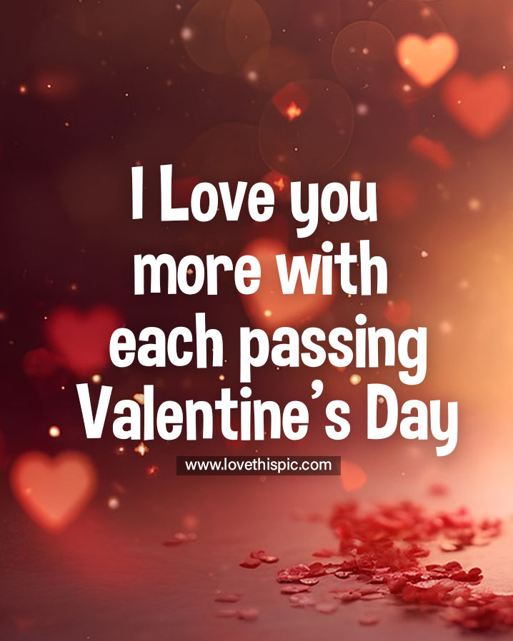 I Love You More With Each Passing Valentine's Day Pictures, Photos, and ...
