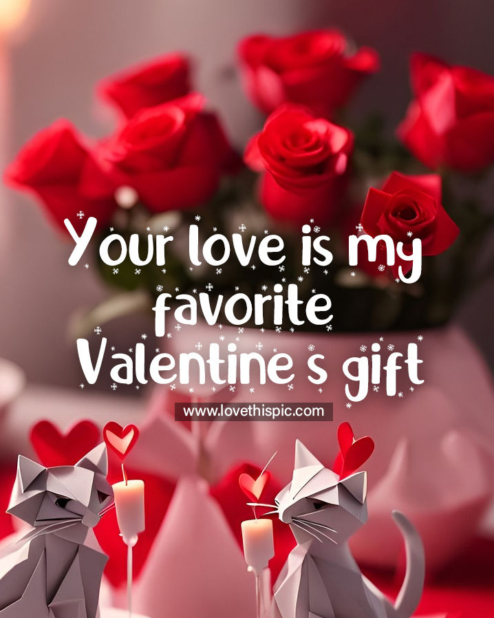 Your Love Is My Favorite Valentine's Gift Pictures, Photos, and Images ...