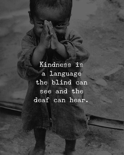 Kindness Is A Language The Blind Can See And The Deaf Can Hear ...