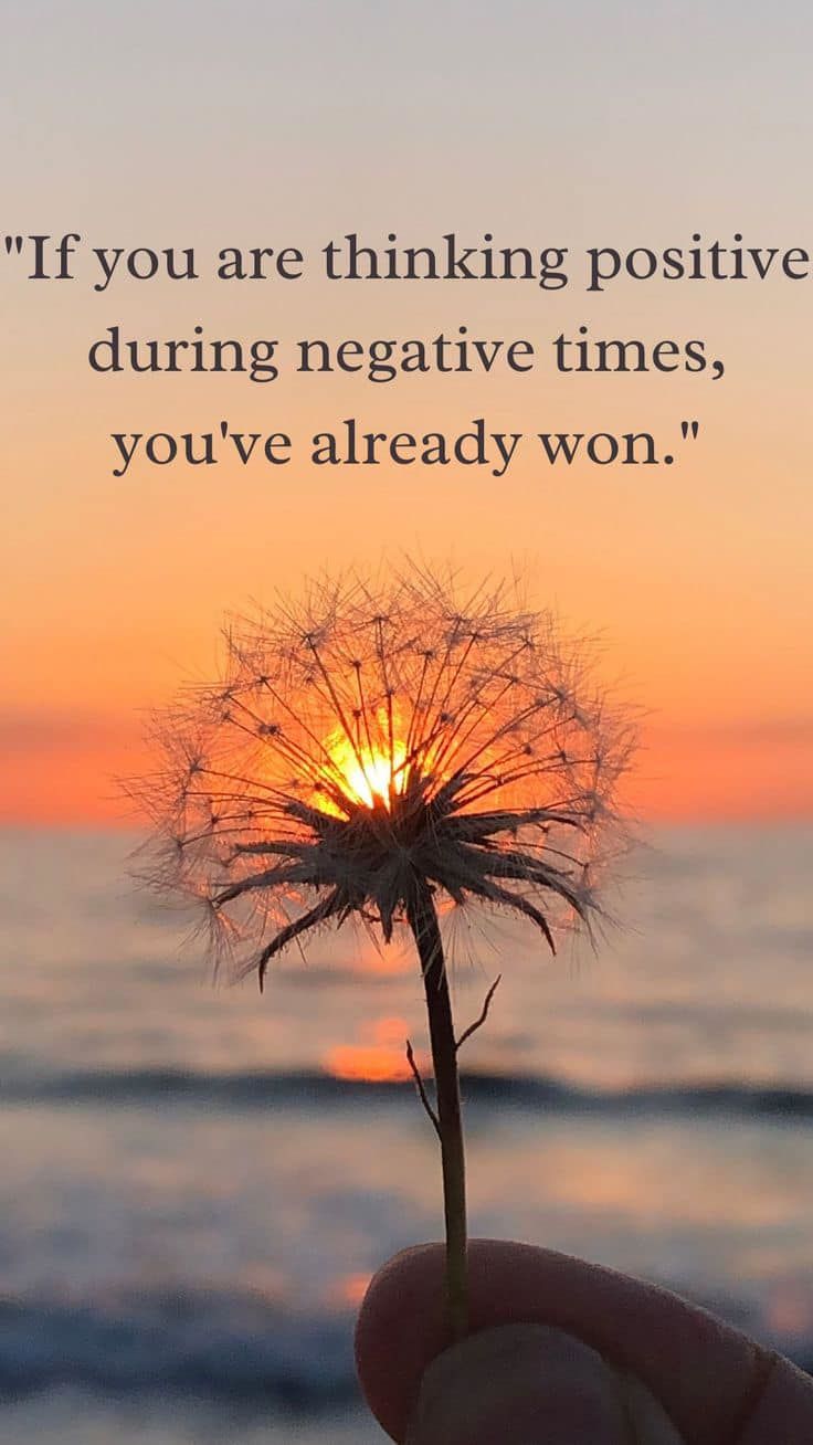 If You Are Thinking Positive During Negative Times, You've Already Won ...