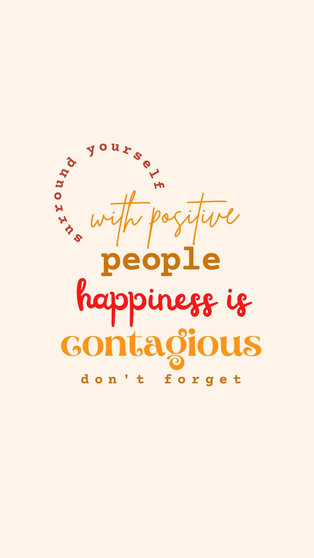 Surround Yourself With Positive People. Happiness Is Contagious ...