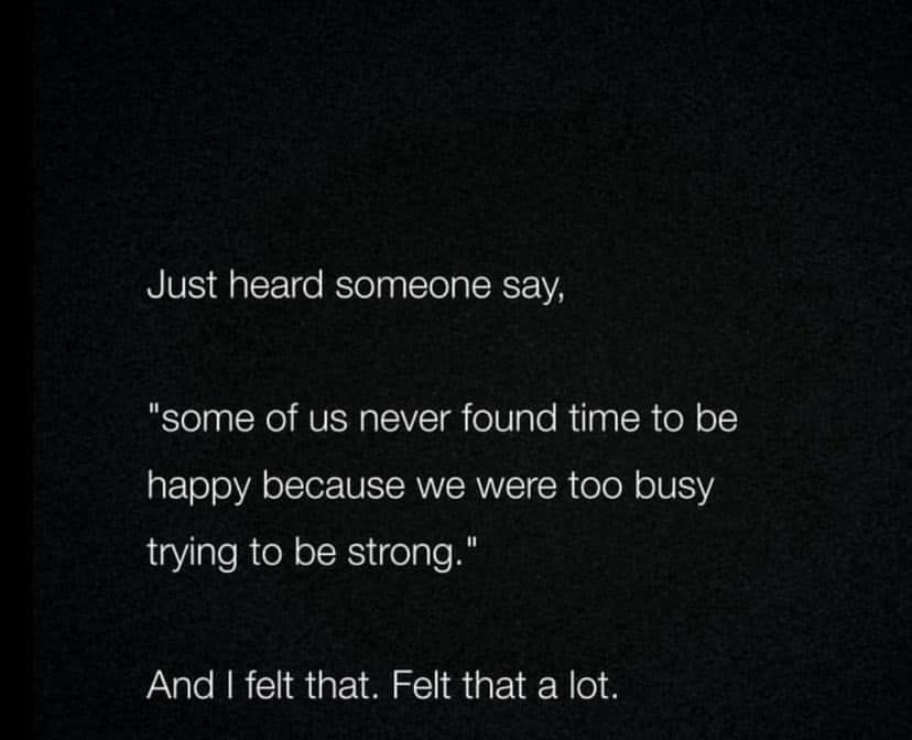 Some Of Us Never Found Time To Be Happy Because We Were Too Busy Trying ...