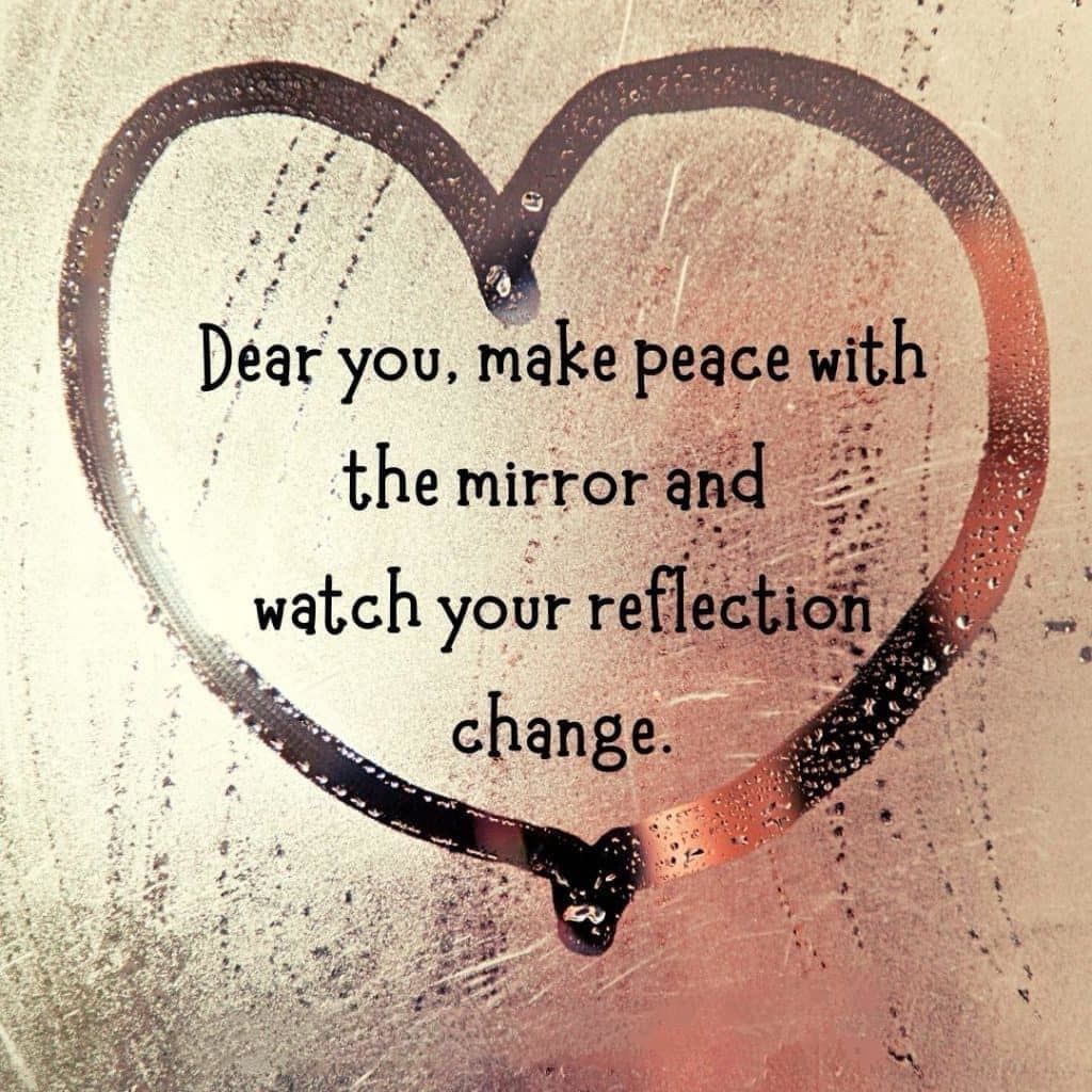 Dear You, Make Peace With The Mirror And Watch Your Reflection Change ...