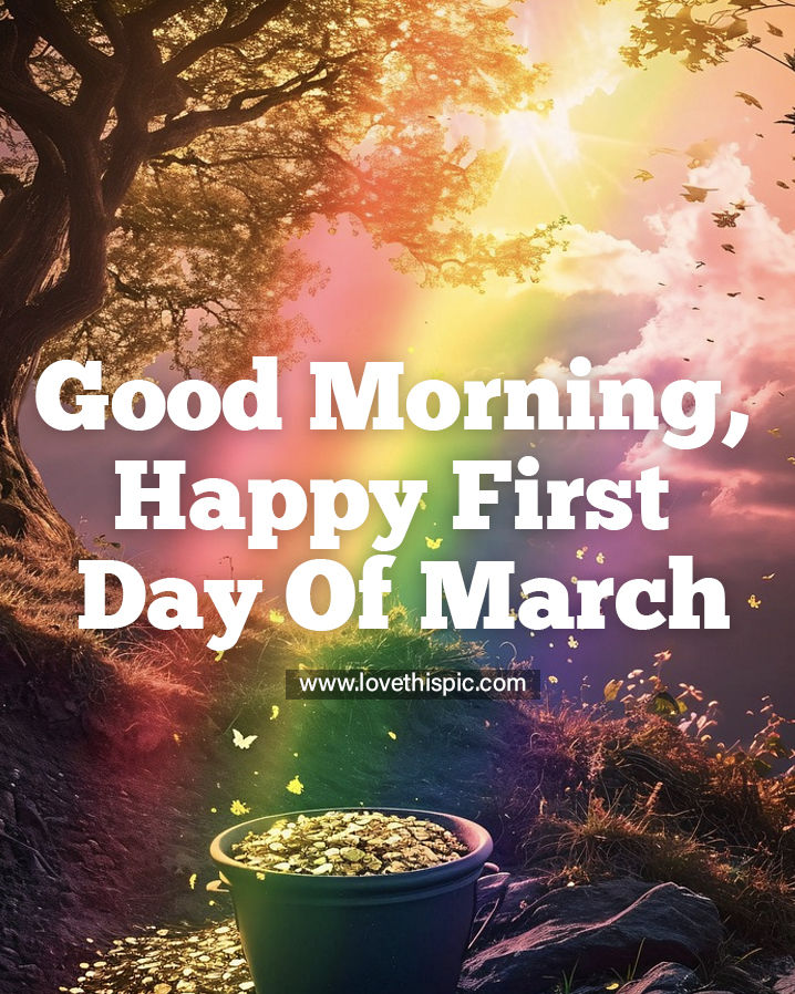 Rainbow Pot O Gold: Good Morning First Day Of March Pictures, Photos ...