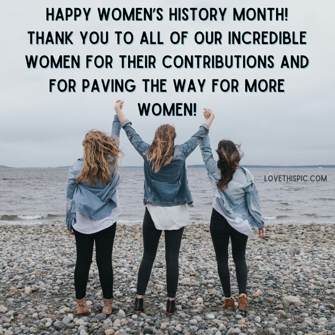 Happy Women S History Month Thank You To All Of Our Incredible Women