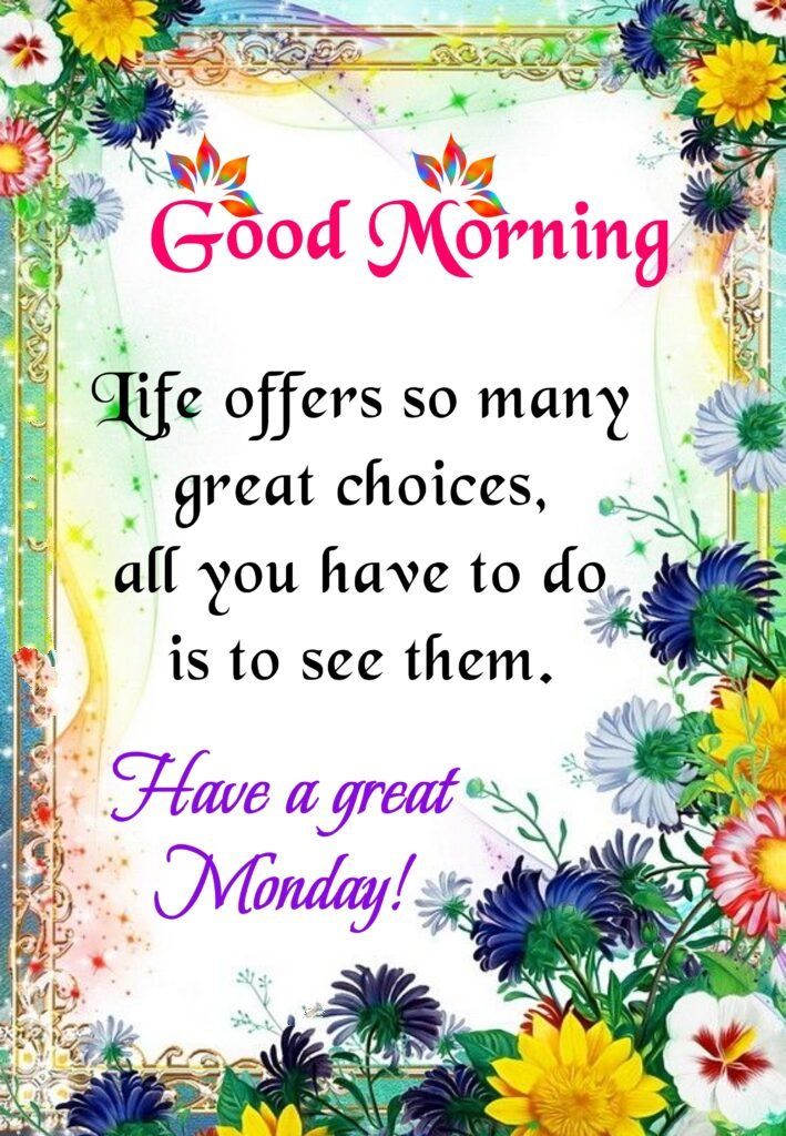 Good Morning. Life Offers So Many Great Choices, All You Have To Do Is ...