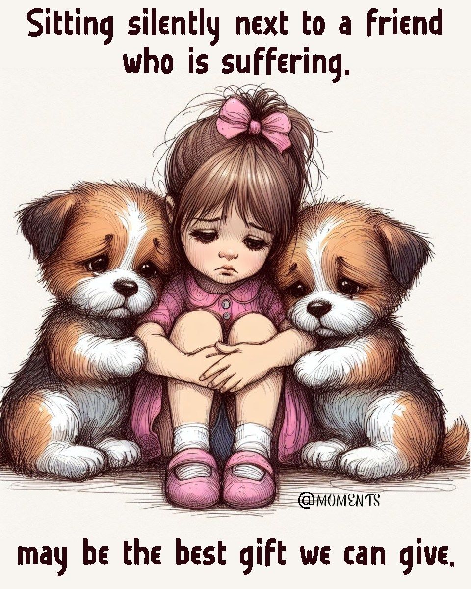 Sitting Silently Next To A Friend Who Is Suffering May Be The Best Gift ...