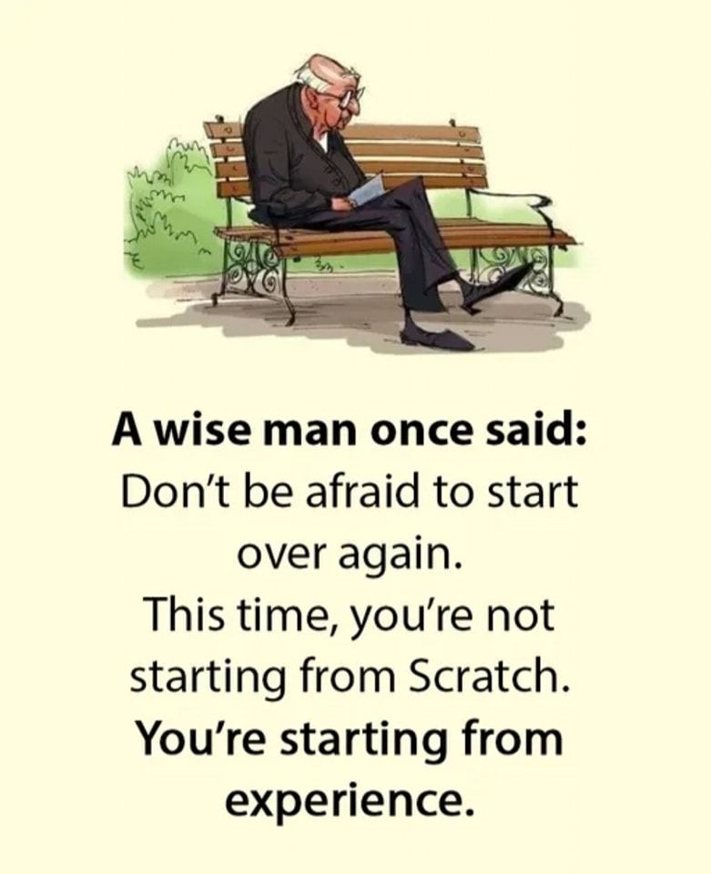 A Wise Man Once Said, Do Not Be Afraid To Start Over Again. Pictures ...