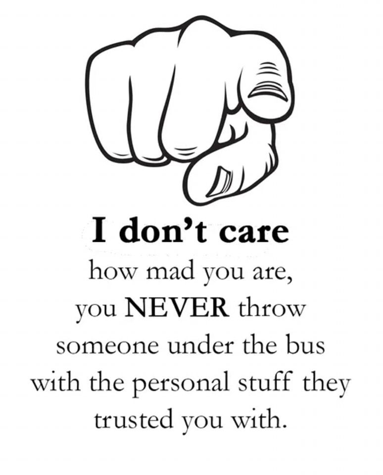 Never Throw Someone Under The Bus With The Personal Stuff They Trusted ...