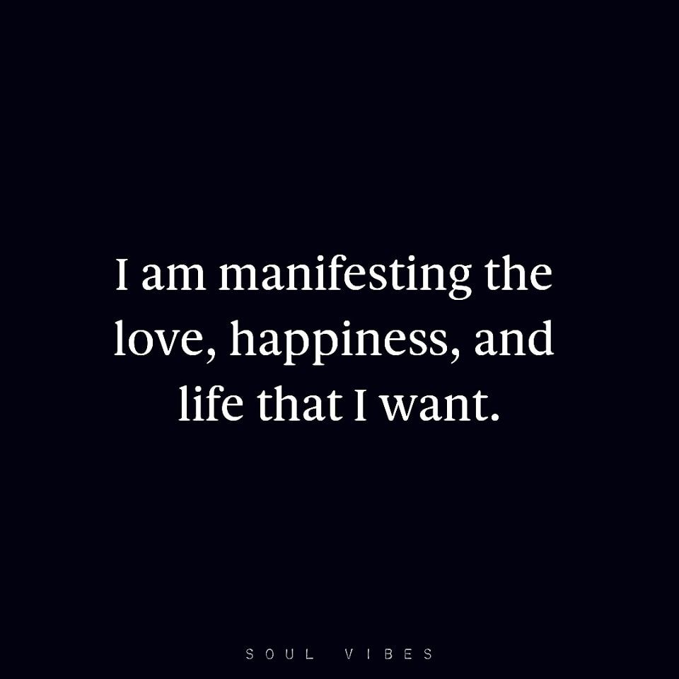 I Am Manifesting The Love, Happiness And Life That I Want. Pictures ...
