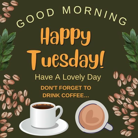 Good Morning Happy Tuesday Don't Forget To Drink Coffee Pictures ...