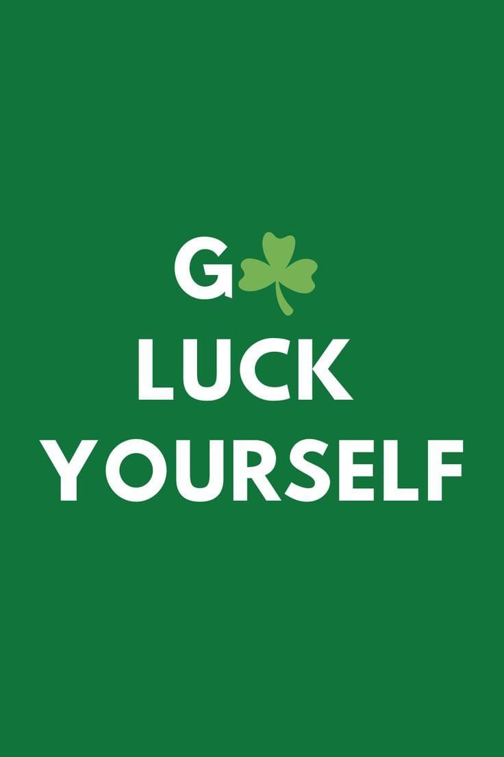 Go Luck Yourself Pictures, Photos, and Images for Facebook, Tumblr, Pinterest, and Twitter