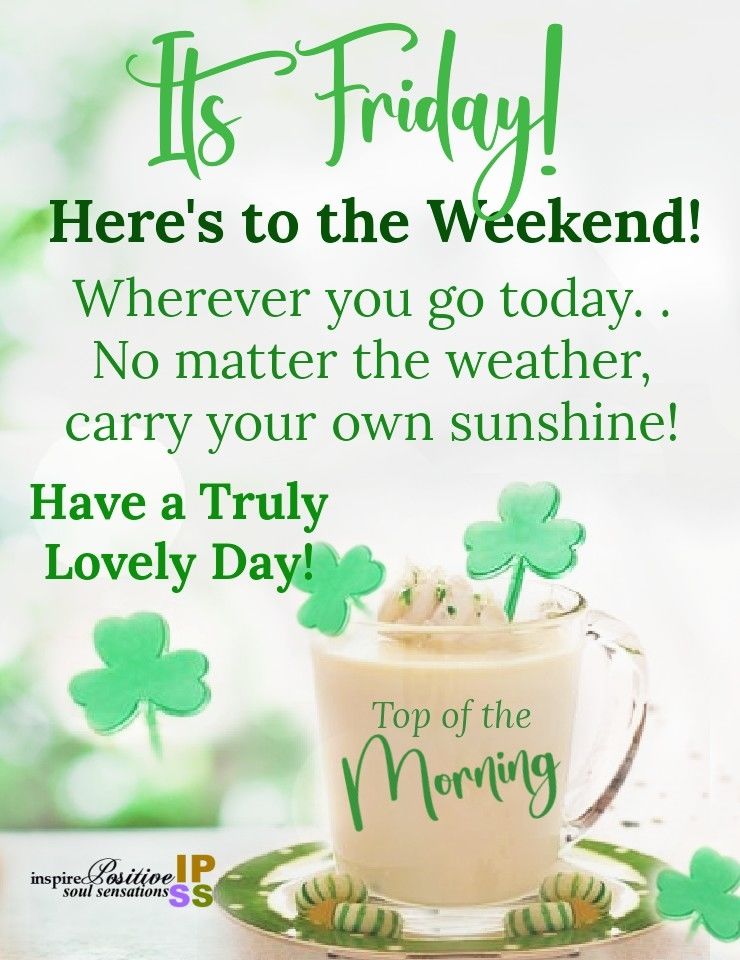 It's Friday Here's To The Weekend Top Of The Morning Pictures, Photos ...