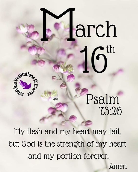 March 16 My Flesh And My Heart May Fall Psalm 73:26 Pictures, Photos ...