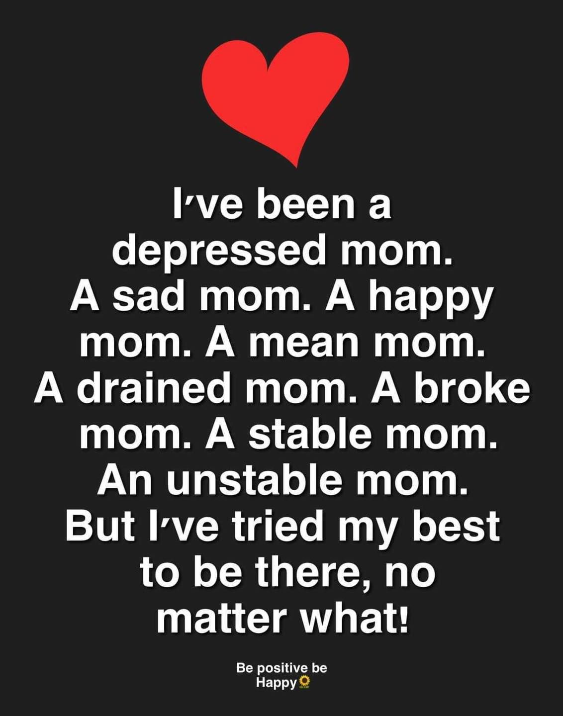 I've Been A Depressed Mom, A Sad Mom, A Happy, Mom, A Mean Mom, A ...