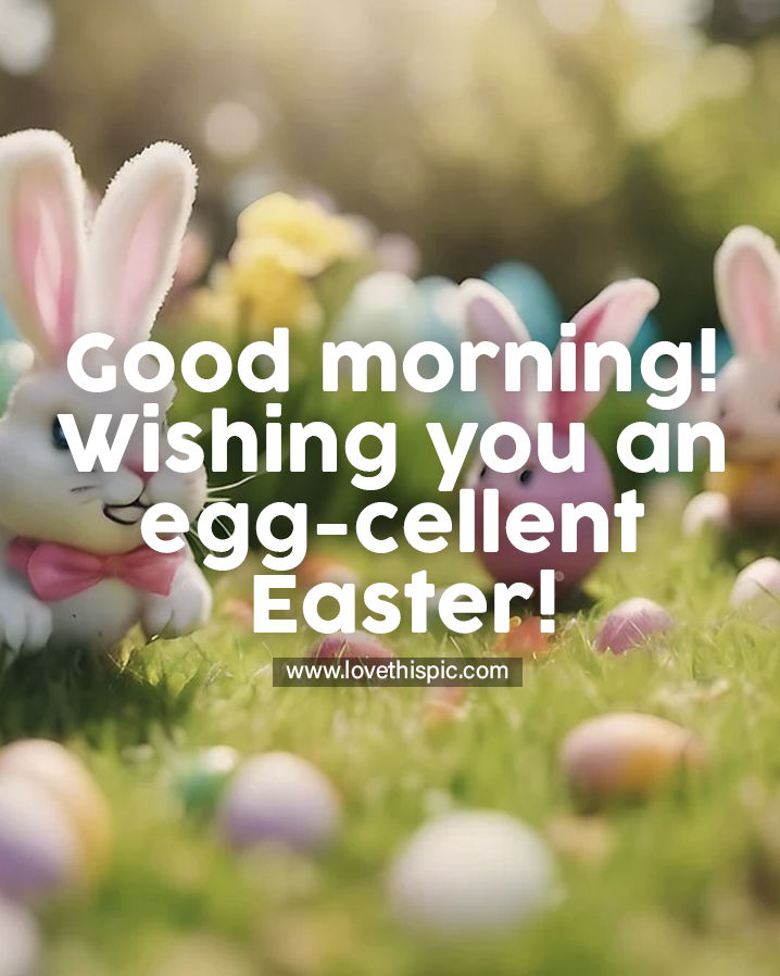 Good Morning! Wishing You An Egg-cellent Easter! Pictures, Photos, and ...