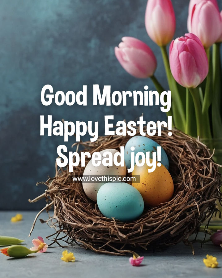 Good Morning Happy Easter! Spread Joy! Pictures, Photos, and Images for ...