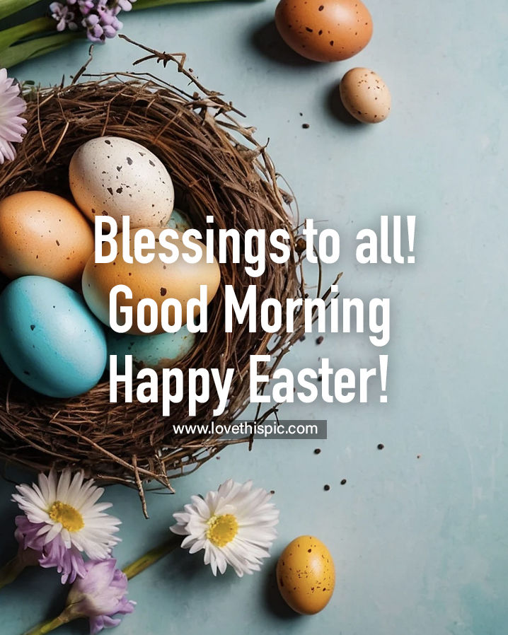 Blessings To All! Good Morning, Happy Easter Pictures, Photos, and ...