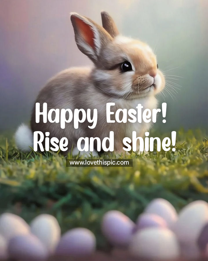 Happy Easter! Rise And Shine! Pictures, Photos, and Images for Facebook ...