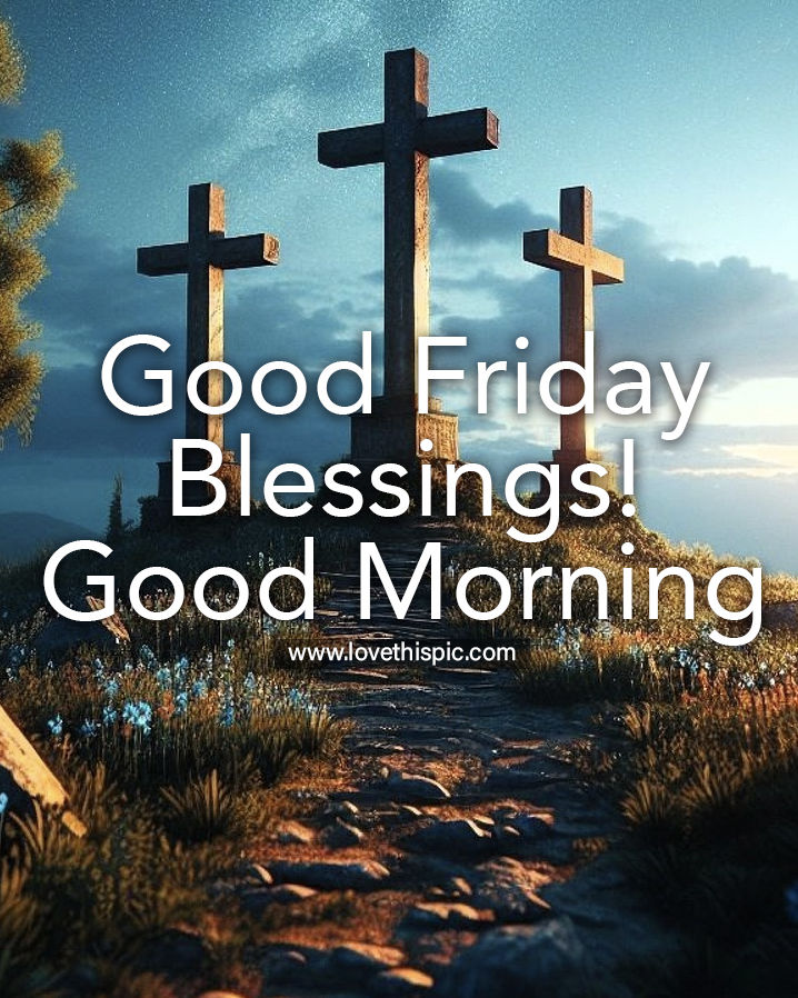 Good Friday Blessings, Good Morning Pictures, Photos, and Images for ...