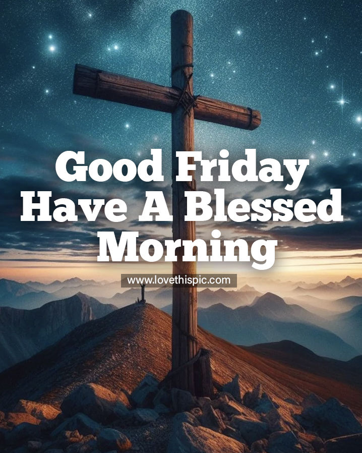 Have A Blessed Morning, Good Friday Pictures, Photos, and Images for ...