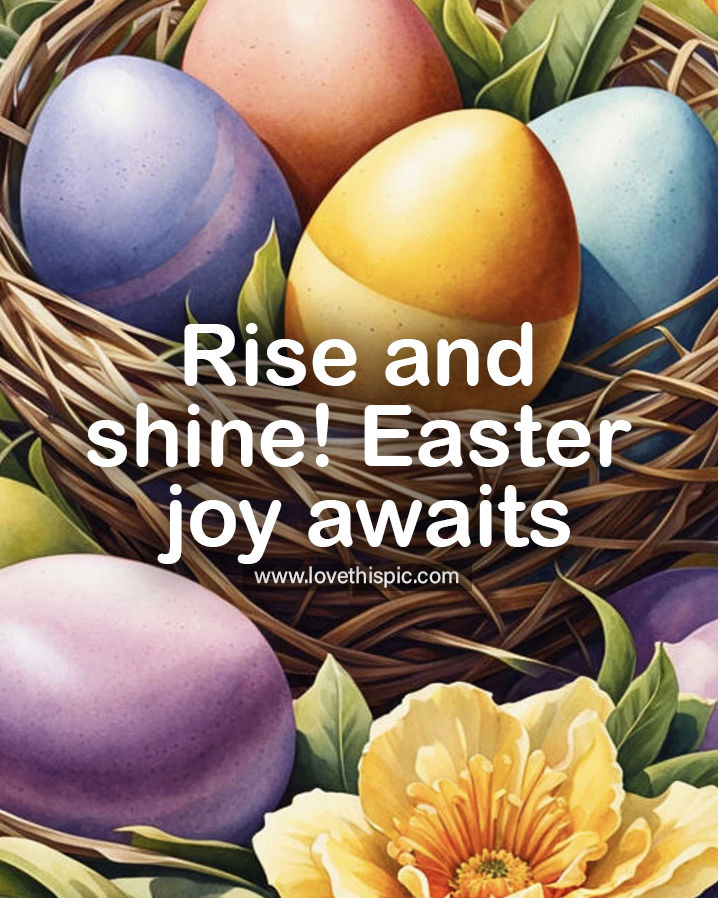 Rise And Shine! Easter Joy Awaits Pictures, Photos, and Images for ...