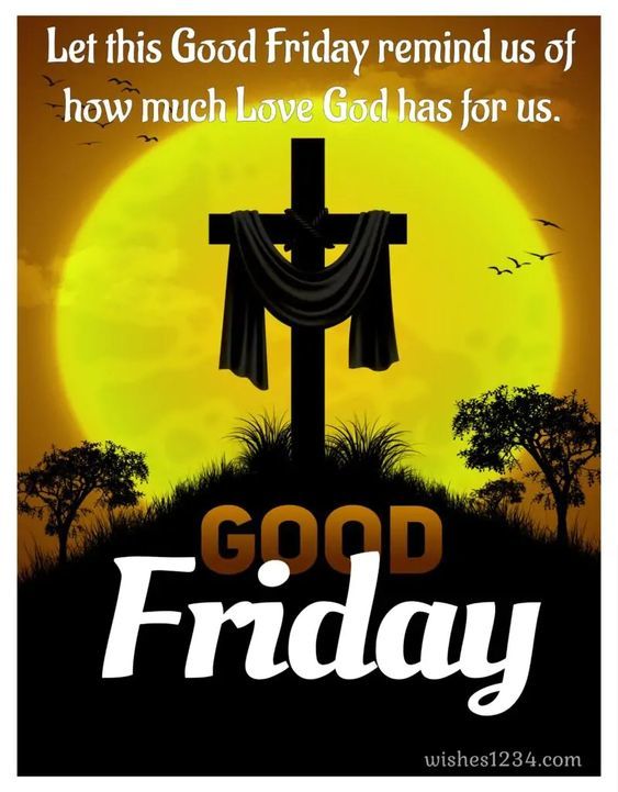 Let This Good Friday Reminds Us Of How Much Love God Has For Us. Good ...
