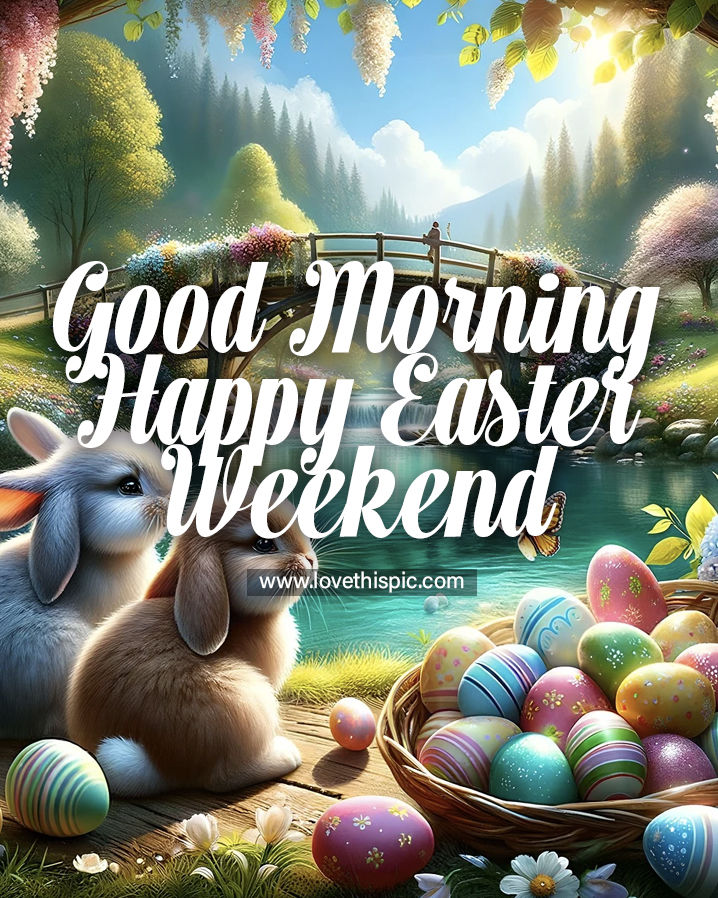Good Morning Happy Easter Weekend Pictures, Photos, and Images for ...
