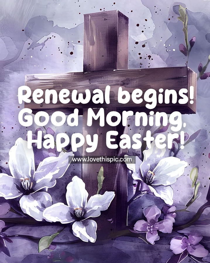 Renewal Begins, Good Morning, Happy Easter! Pictures, Photos, and ...