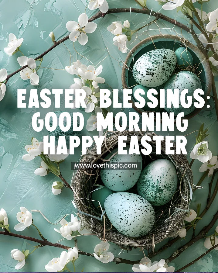 Easter Blessings...Good Morning, Happy Easter Pictures, Photos, and ...