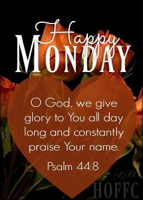 Happy Monday Scripture Via Psalm 44:8 Pictures, Photos, and Images for ...