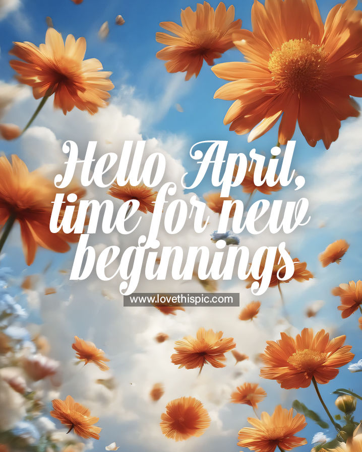 Hello April, Time For New Beginnings Pictures, Photos, and Images for ...