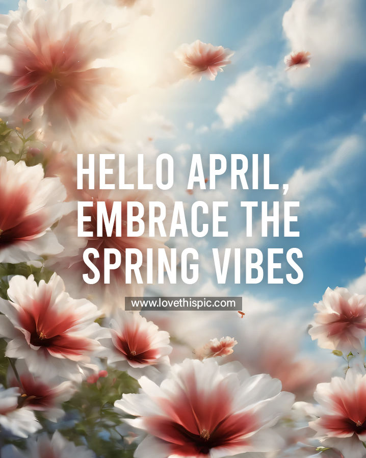 Hello April, Embrace The Spring Vibes Pictures, Photos, and Images for ...