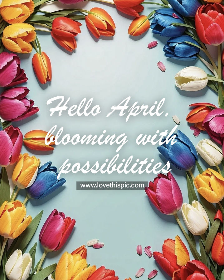 Hello April, Blooming With Possibilities Pictures, Photos, and Images ...