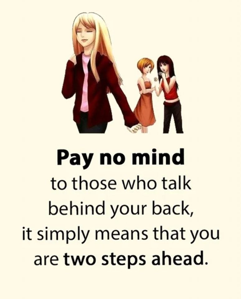 Pay No Mind To Those Who Talk Behind Your Back, It Simply Means That ...
