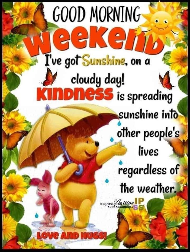Good Morning Weekend: I've Got Sunshine, On A Cloud Day! Kindness Is ...
